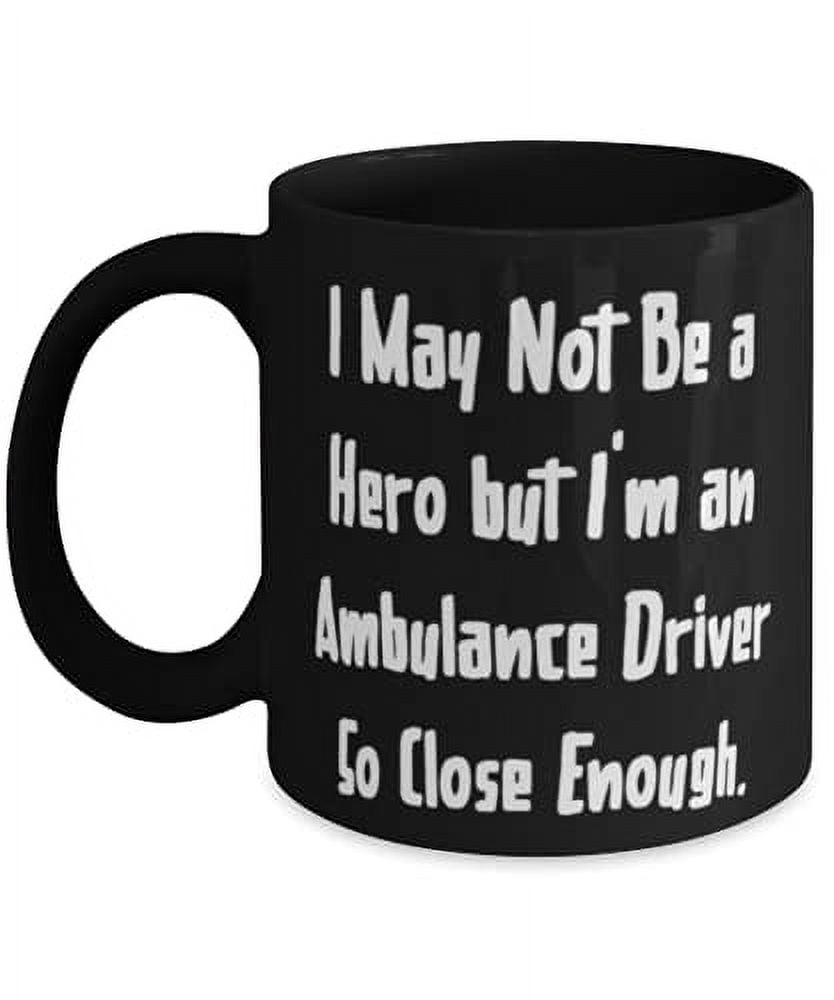 Perfect Ambulance driver Gifts, I May Not Be a Hero but I'm an ...