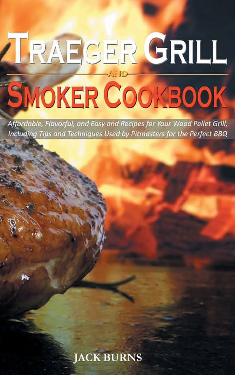 Perfect BBQ: Traeger Grill and Smoker Cookbook: Affordable, Flavorful ...