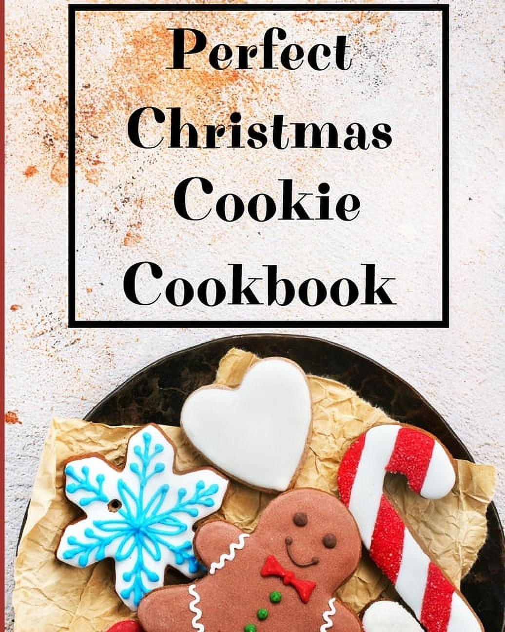 Perfect Christmas Cookie Cookbook: My Favorite Recipes to Bake for the ...
