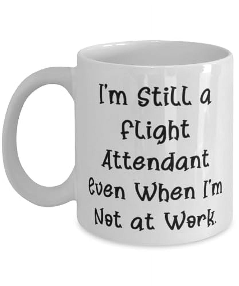 Perfect Flight attendant 15oz Mug, I'm Still a Flight Attendant ...