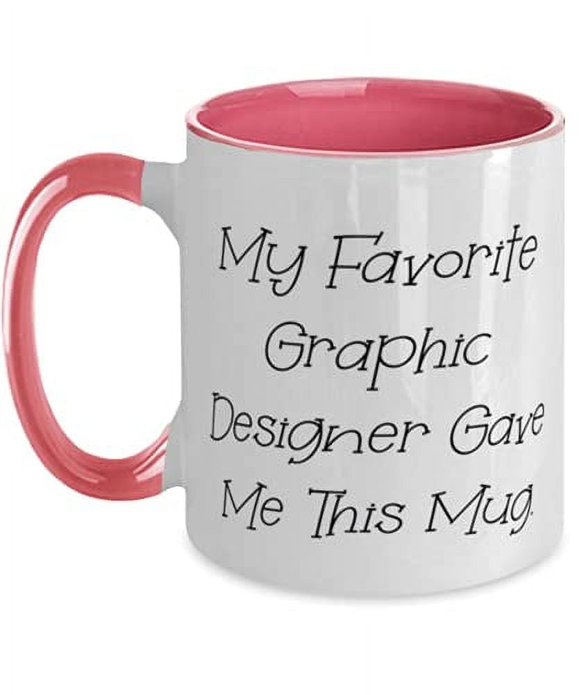 Perfect Graphic designer, My Favorite Graphic Designer Gave Me This Mug ...