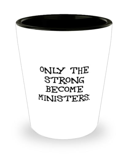 Perfect Minister Shot Glass, Only the Strong Become Ministers, Present ...