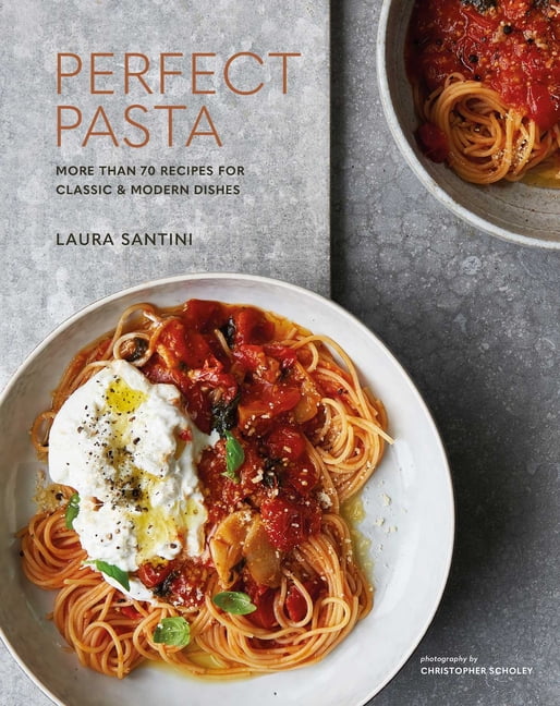 Perfect Pasta: More Than 70 Recipes for Classic & Modern Dishes ...
