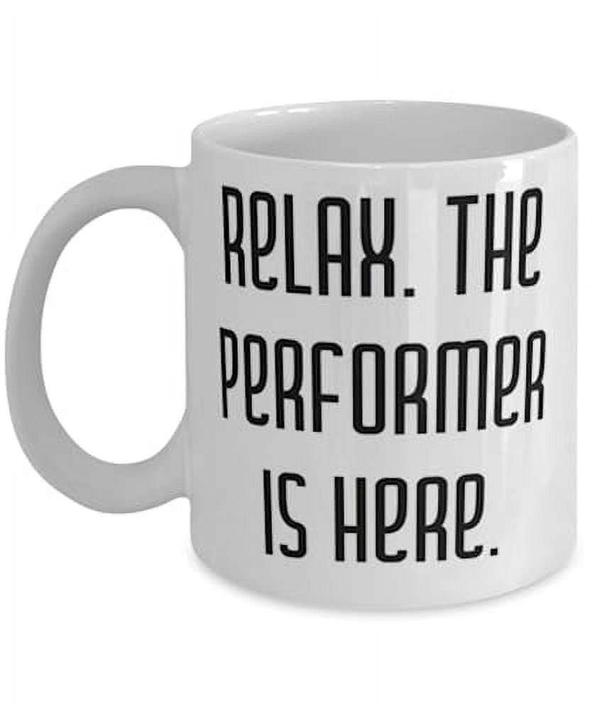 Perfect Performer 11oz Mug, Relax. The Performer Is Here, Surprise Cup ...