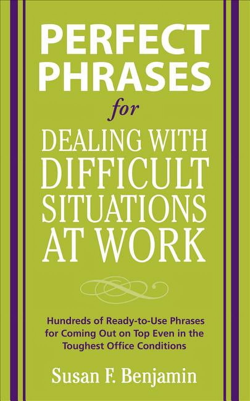 Perfect Phrases for Dealing with Difficult Situations at Work: Hundreds ...
