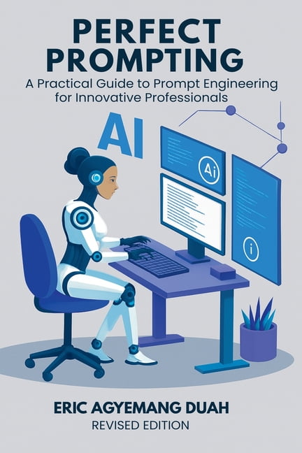 Perfect Prompting: A Practical Guide to Prompt Engineering for ...
