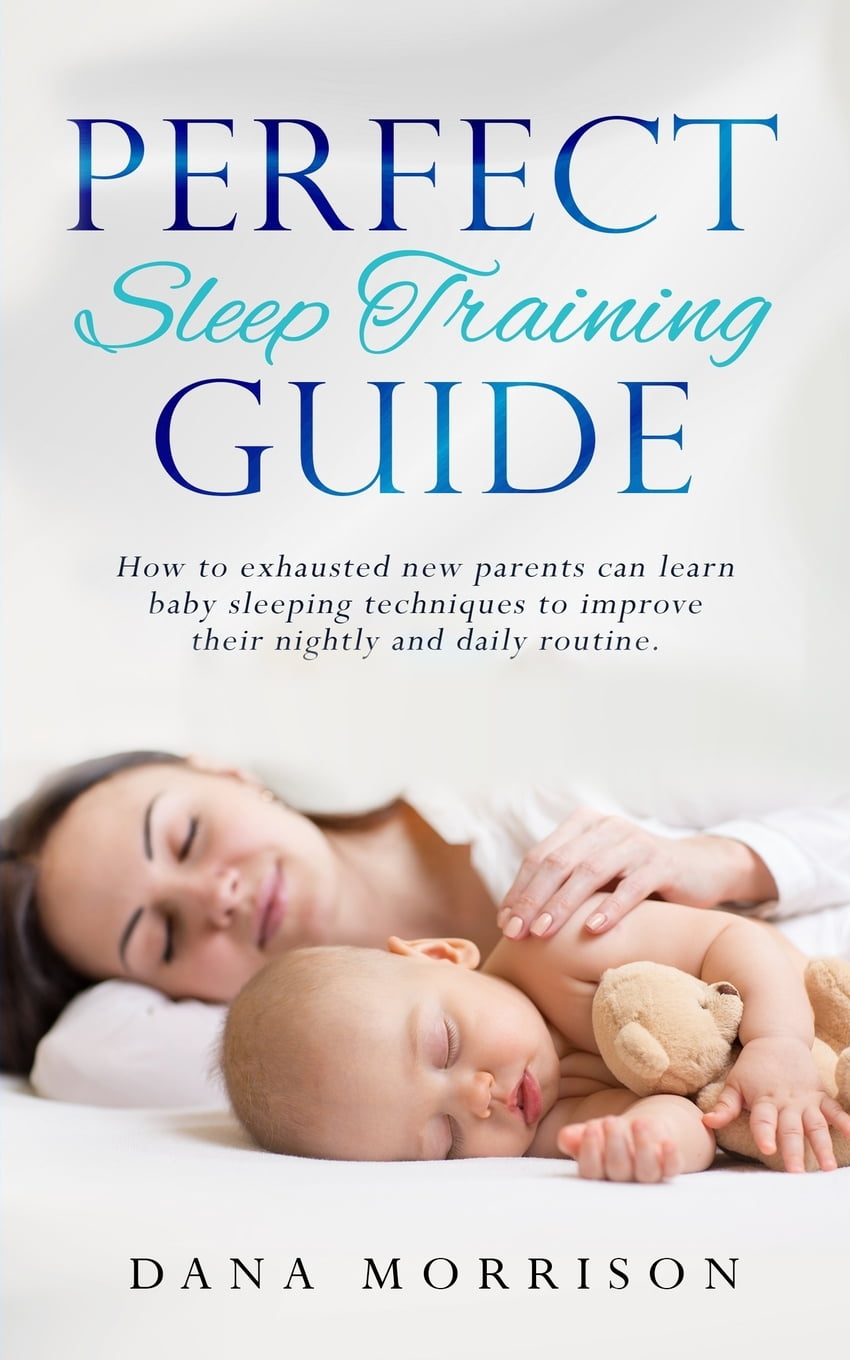 Perfect Sleep Training Guide: How Exhausted New Parents Can Learn ...