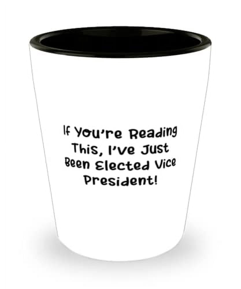 Perfect Vice President Shot Glass, If You're Reading This, I've Just ...