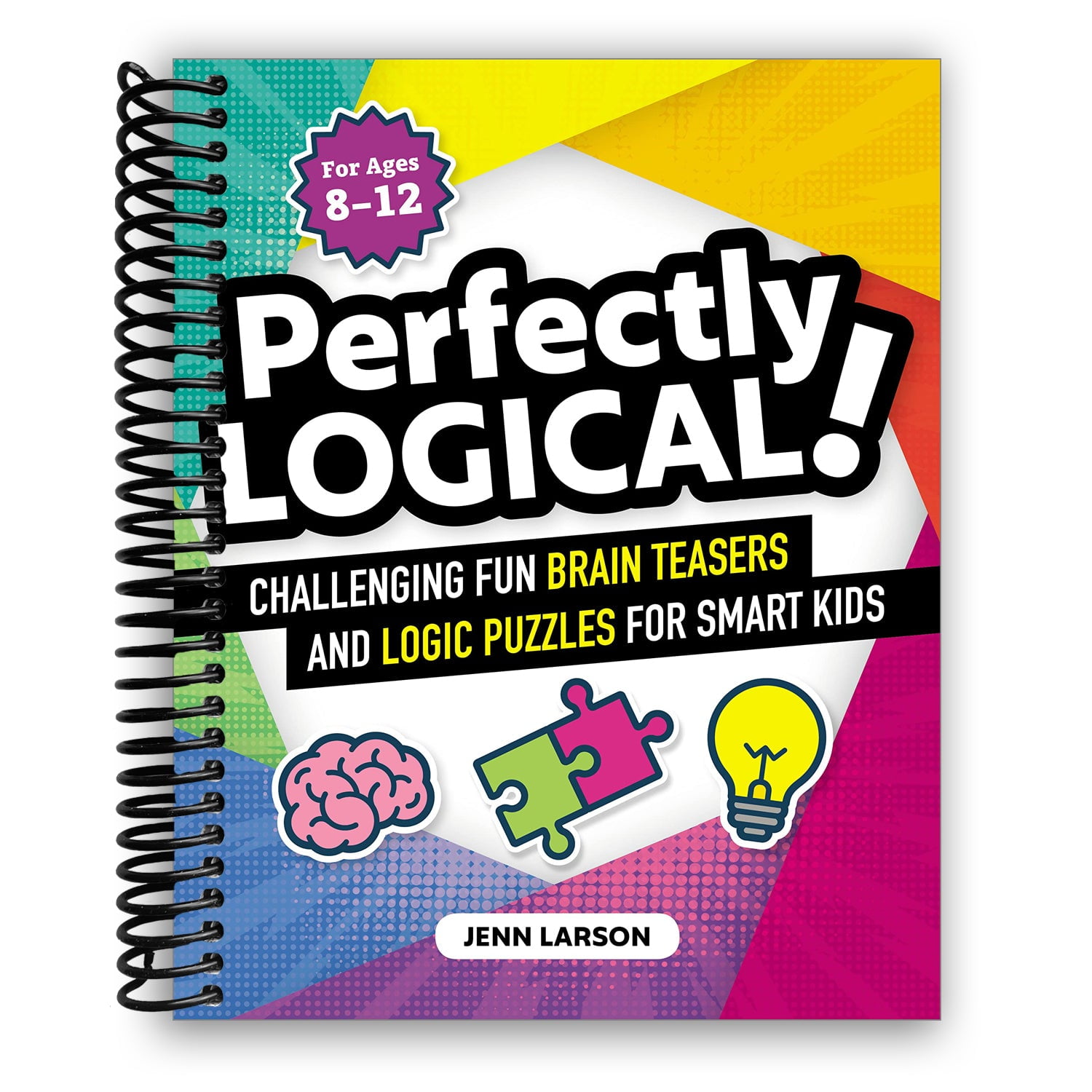 Perfectly Logical!: Challenging Fun Brain Teasers and Logic Puzzles for ...