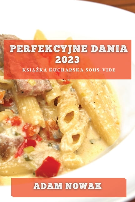 Perfekcyjne Dania 2023: Książka kucharska Sous-Vide (Paperback) - Walmart.com