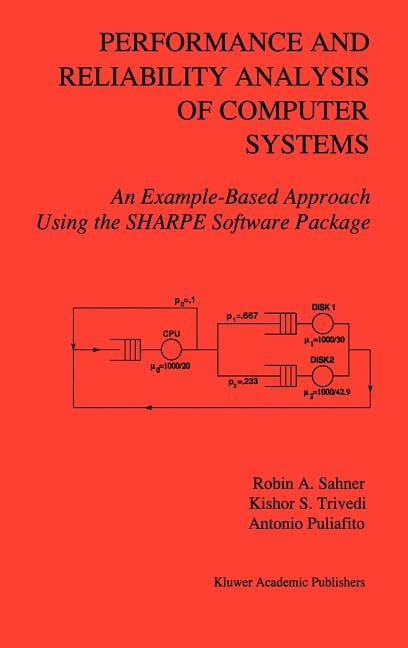Performance and Reliability Analysis of Computer Systems: An Example-Based Approach Using the ...