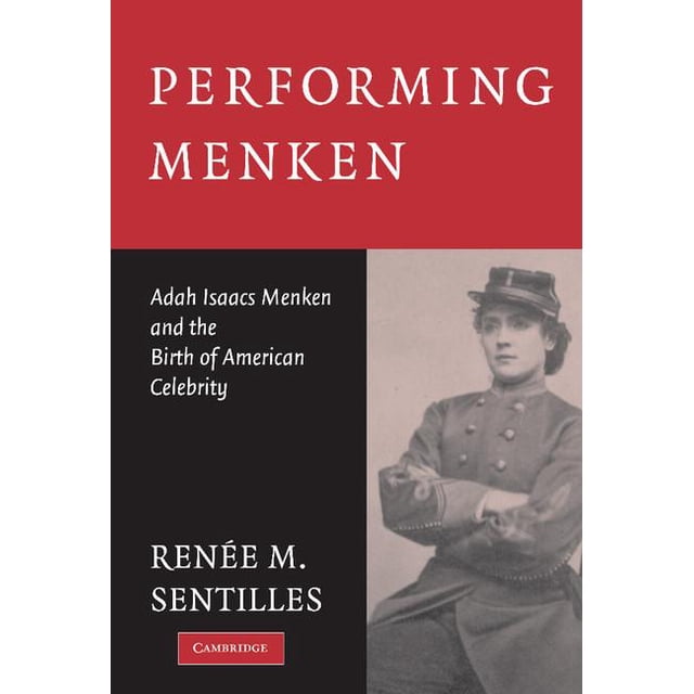Performing Menken: Adah Isaacs Menken and the Birth of American ...