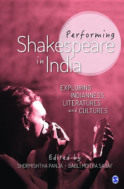 Performing Shakespeare in India: Exploring Indianness, Literatures and ...
