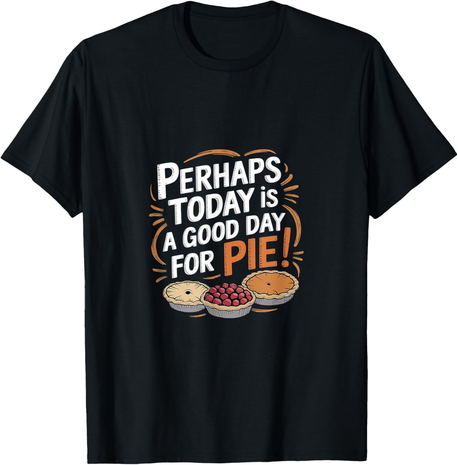 Perhaps Today Is a Good Day for Pie – Sci-Fi Parody Design T-Shirt men ...