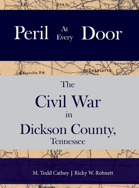 Peril at Every Door: The Civil War in Dickson County, Tennessee ...