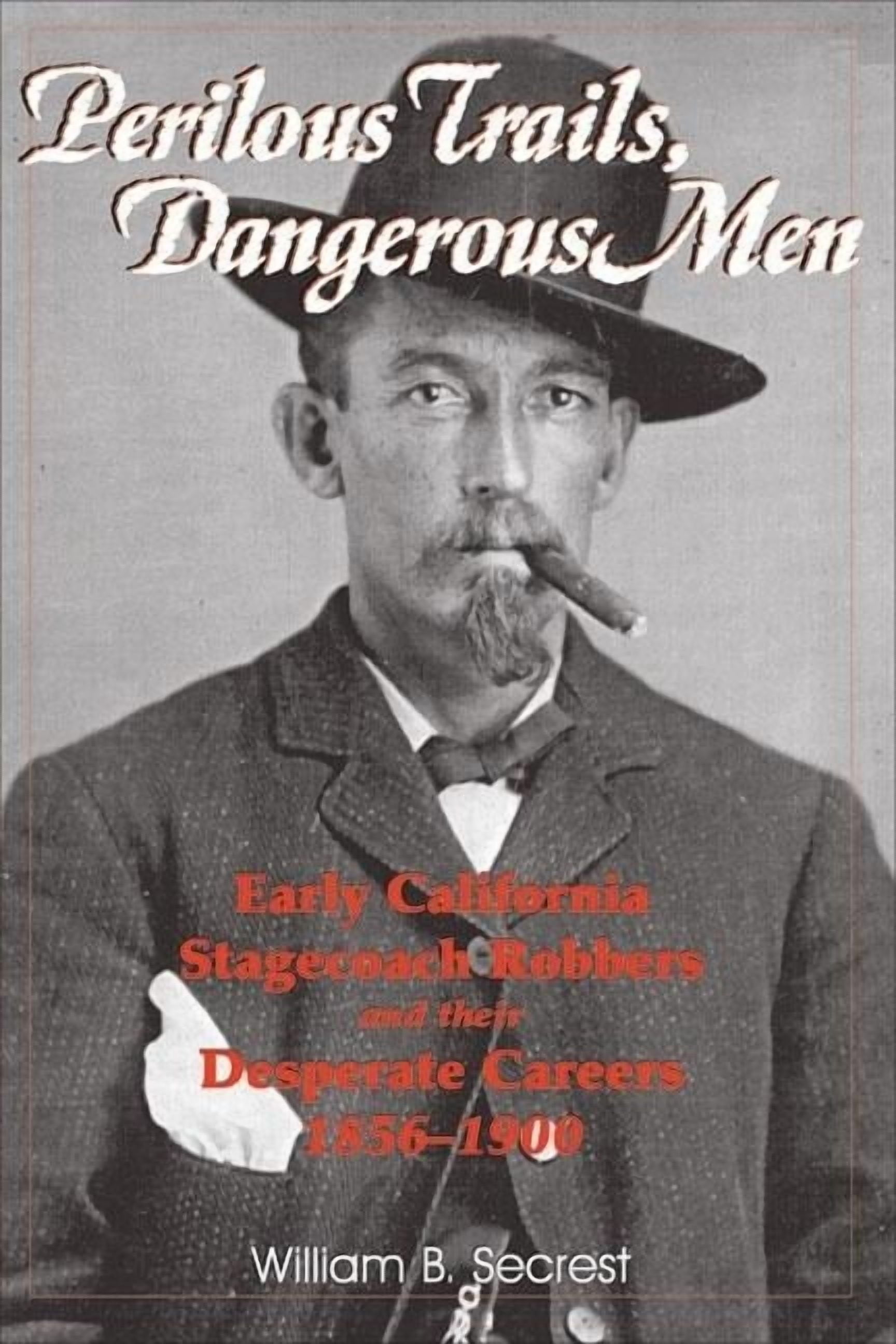 Perilous Trails, Dangerous Men: Early California Stagecoach Robbers and ...