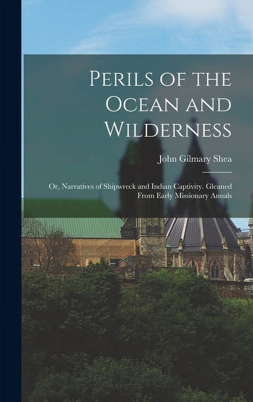 Perils of the Ocean and Wilderness: or, Narratives of Shipwreck and ...