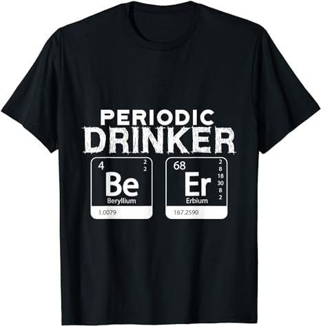 Periodic Table Of Drinking Shirt, Beer Tee, Science Drinking T-Shirt ...