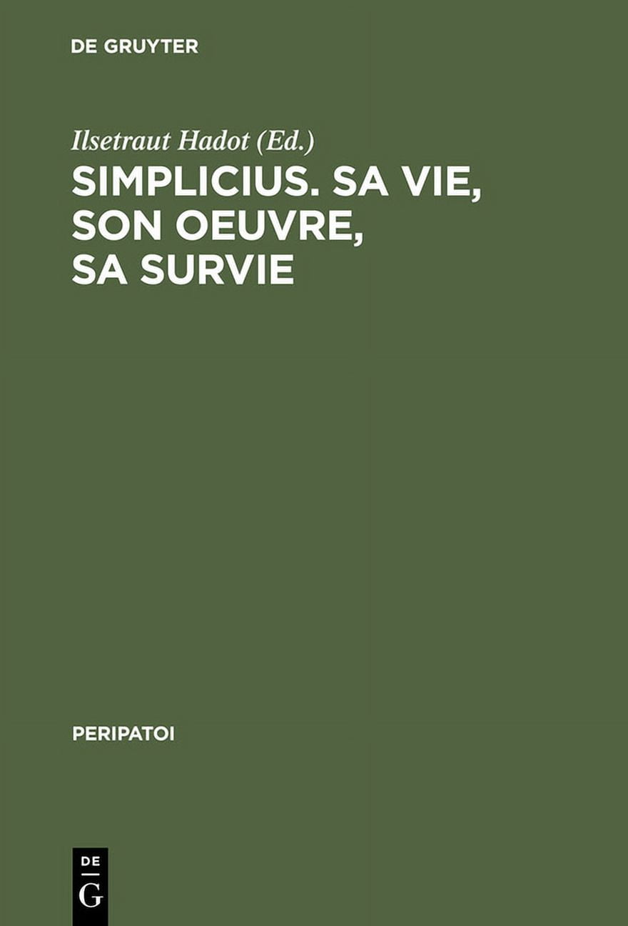 Peripatoi: Simplicius, Sa Vie, Son Oeuvre, Sa Survie (Hardcover ...