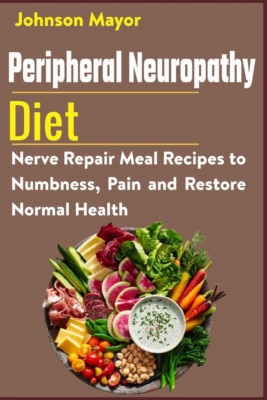 Peripheral Neuropathy Diet : Nerve Repair Meal Recipes to Numbness ...
