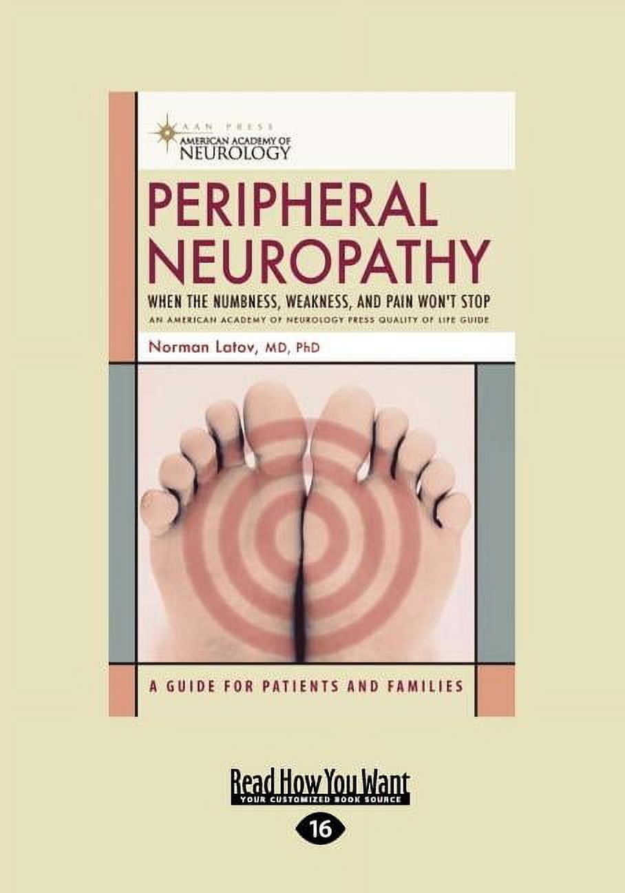 Peripheral Neuropathy: When the Numbness, Weakness, and Pain won't Stop ...