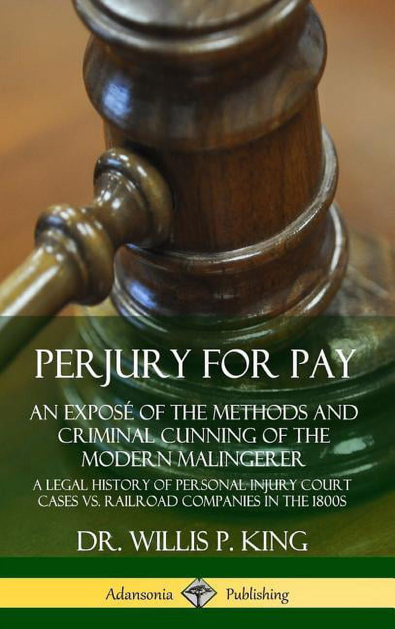 Perjury for Pay: An Exposé of the Methods and Criminal Cunning of the ...