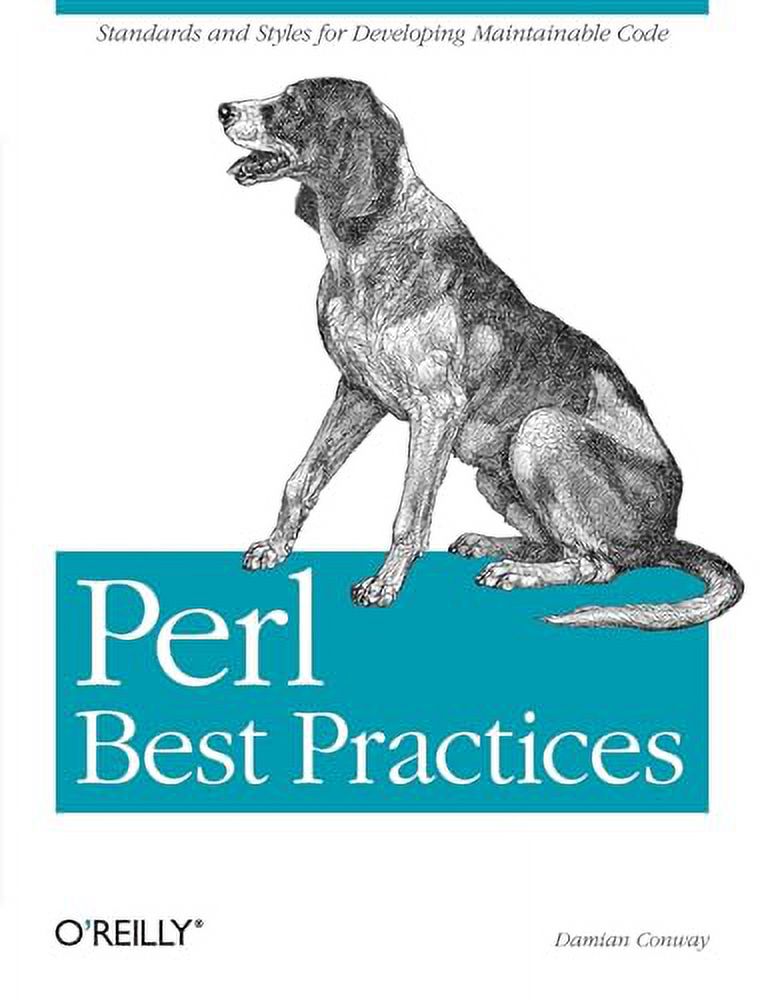 Perl Best Practices: Standards and Styles for Developing Maintainable ...