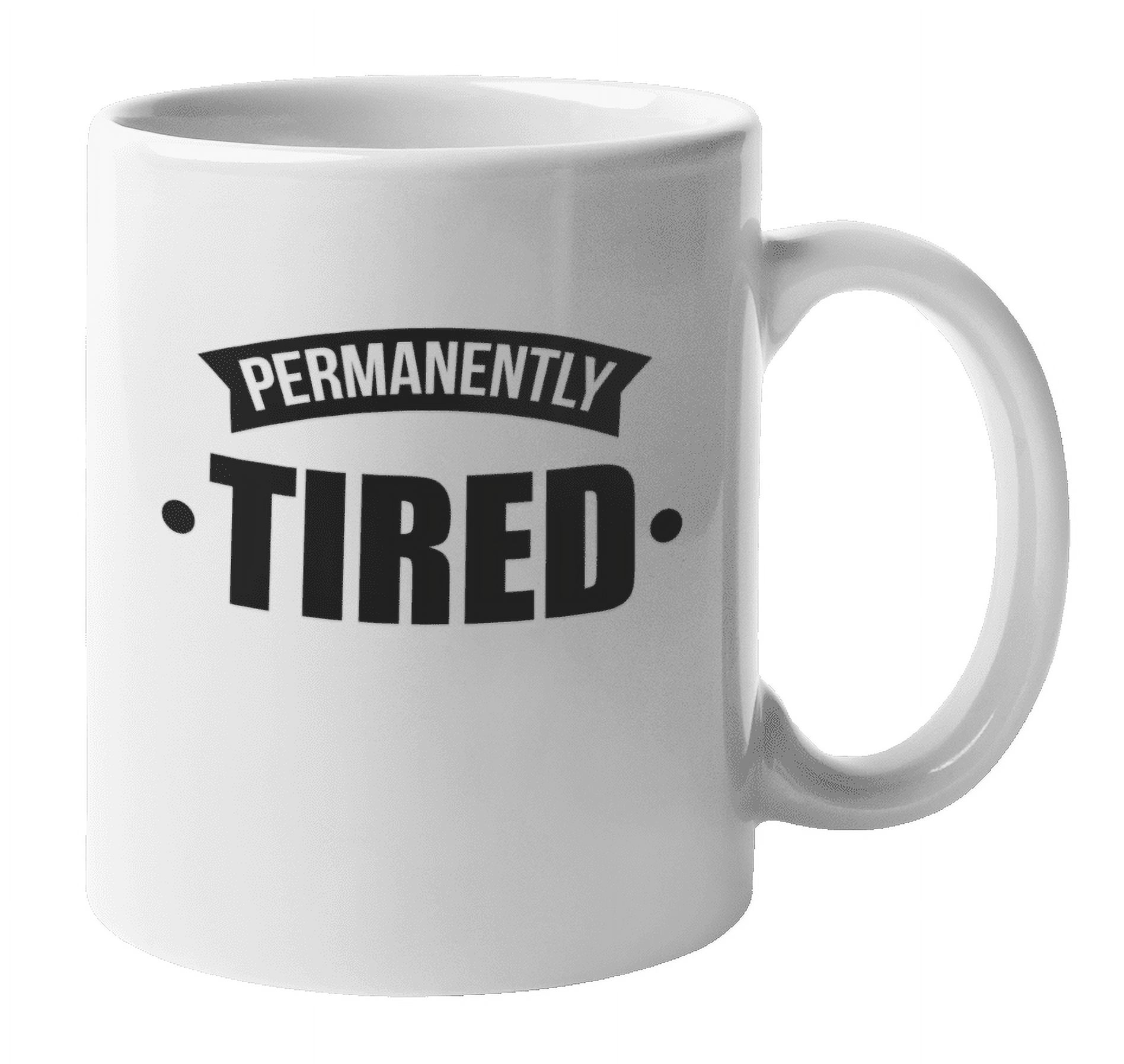 Permanently Tired, Funny Office Work Coffee & Tea Mug for Colleague ...