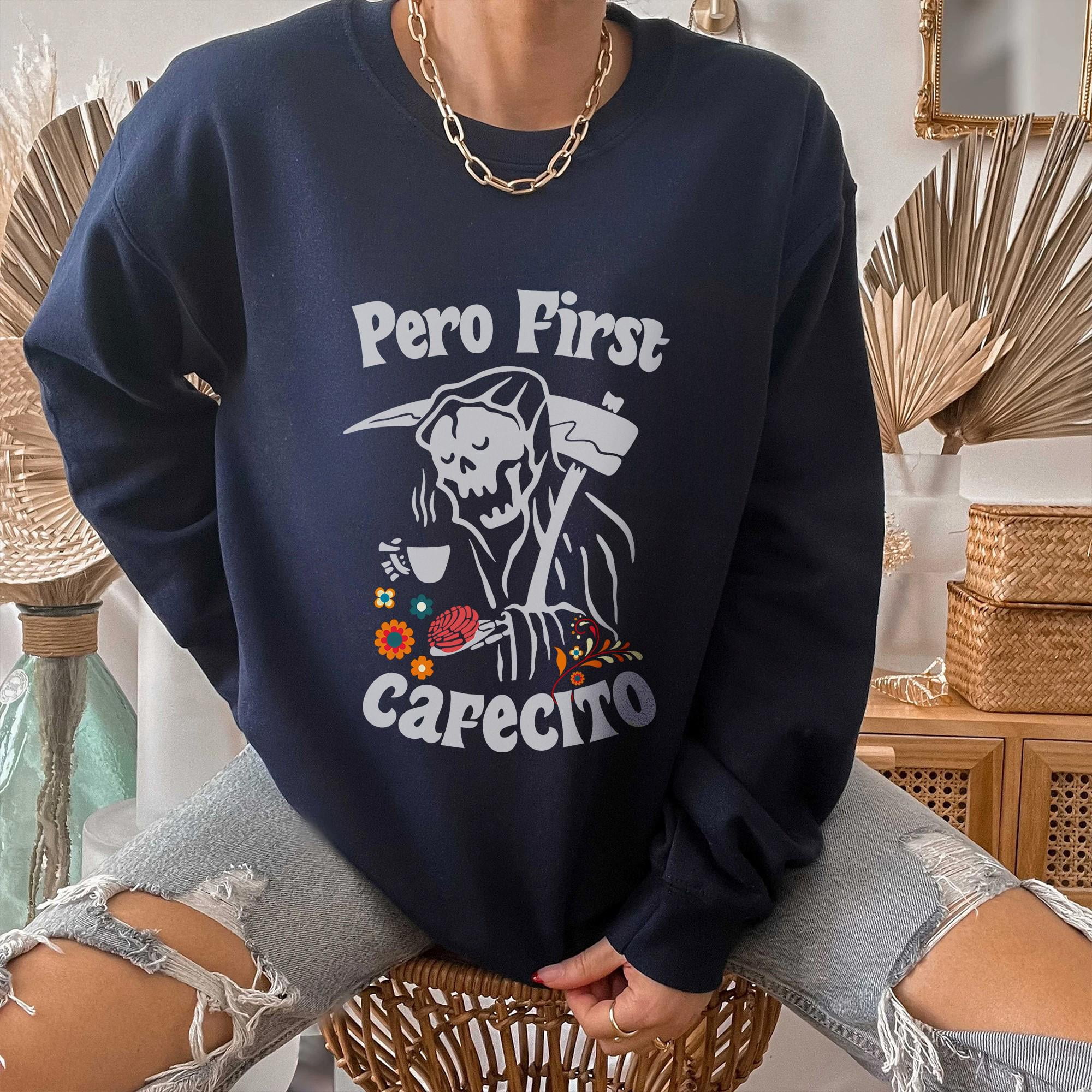 Pero First Cafecito Grim Reaper Tee â€“ Funny Pan Dulce Coffee Hoodie â ...