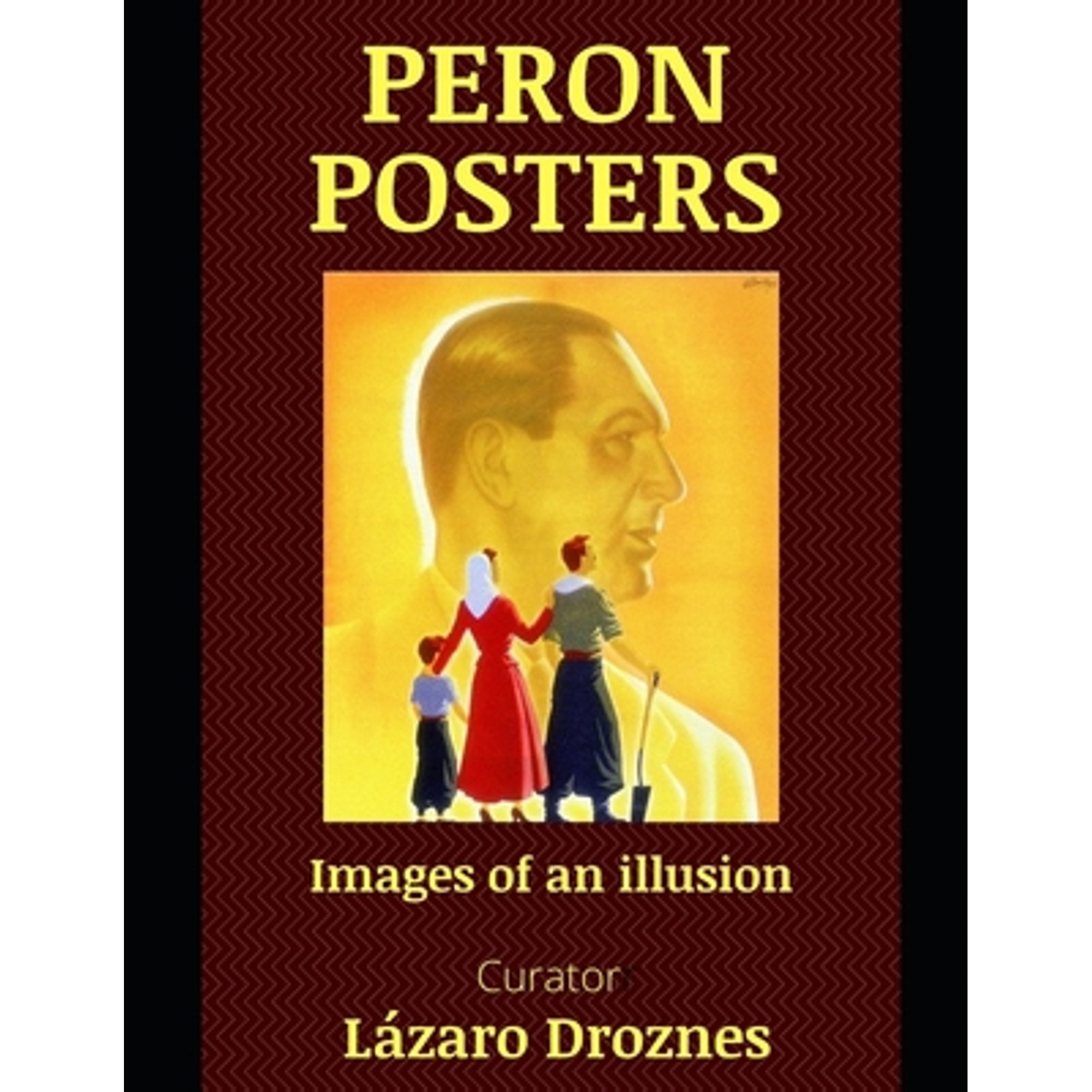 Peron Posters: Images of an illusion (Paperback) by Lazaro Droznes ...