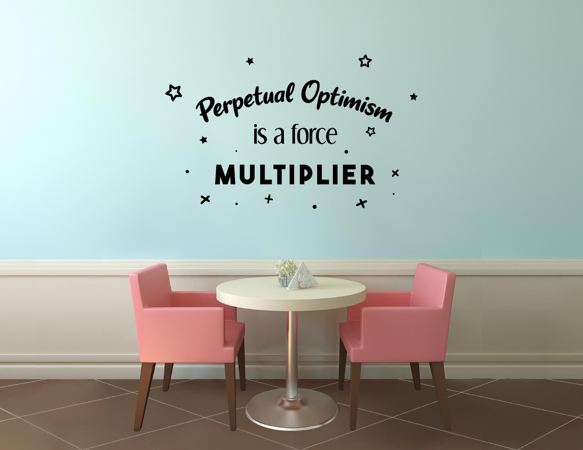 Perpetual Optimism Is A Force Quote Positive Life Motivation ...