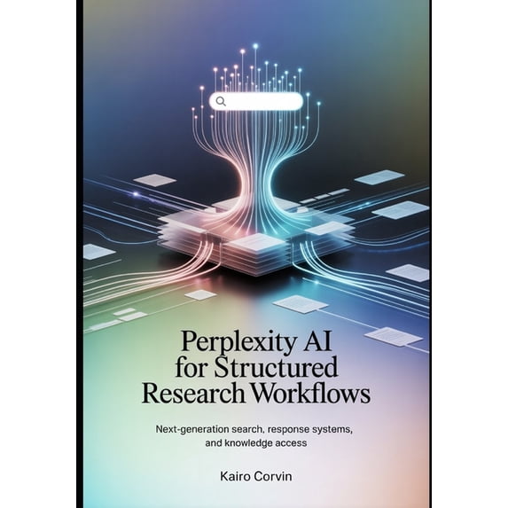 Perplexity AI for Structured Research Workflows: Next-Generation Search ...