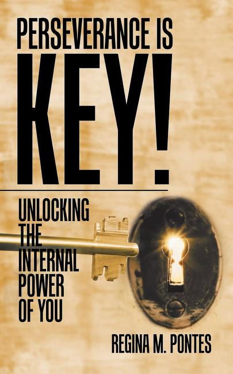 Perseverance Is Key! : Unlocking the Internal Power of You (Paperback ...