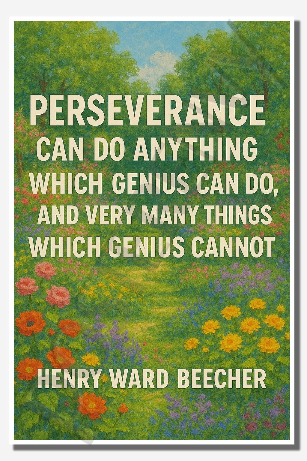 Perseverance can do anything which genius can do, and very many things ...