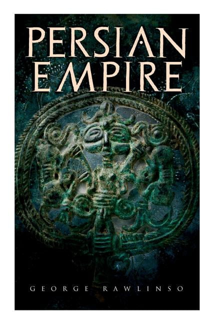 Persian Empire: Illustrated Edition: Conquests in Mesopotamia and Egypt ...