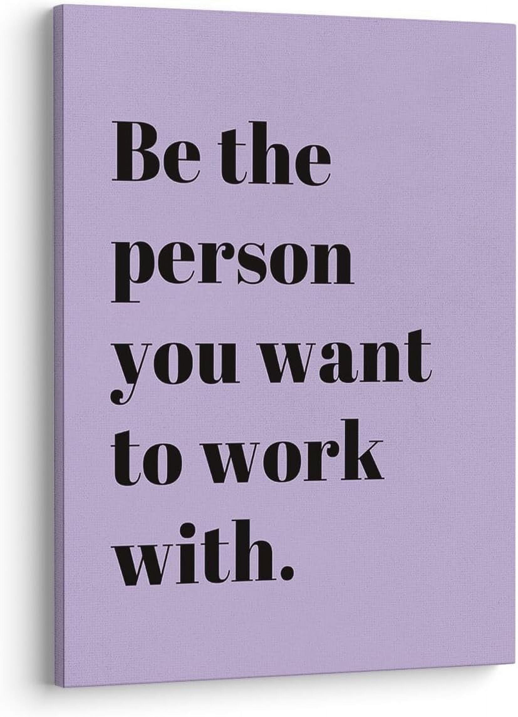 Be The Person You Want to Work With Inspirational Quote Wall Art Canvas ...