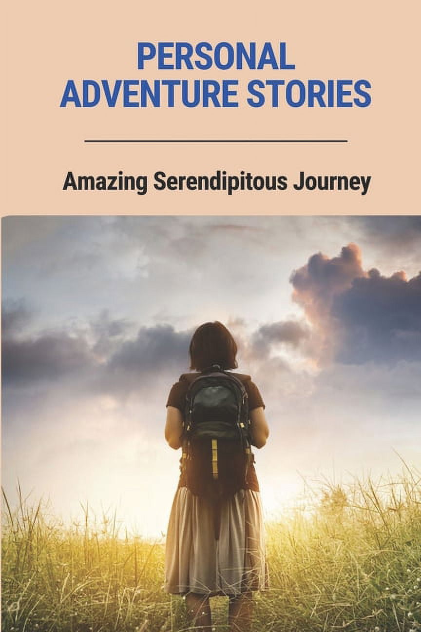 Personal Adventure Stories : Amazing Serendipitous Journey ...