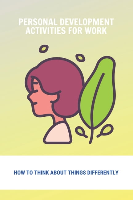 Personal Development Activities For Work: How To Think About Things ...