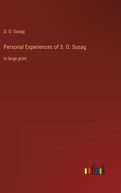 Personal Experiences of S. O. Susag: in large print (Hardcover ...