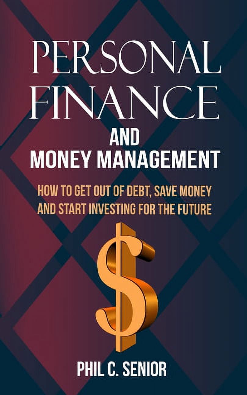 Personal Finance And Money Management: How To Get Out Of Debt, Save ...