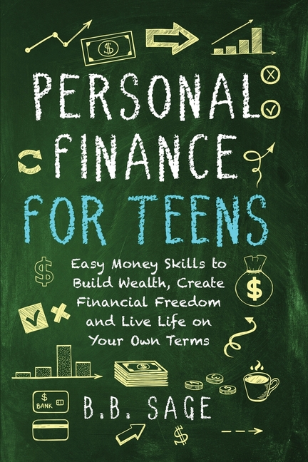Personal Finance for Teens: Easy Money Skills to Build Wealth, Create ...