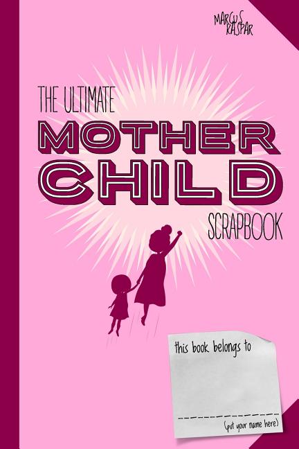 Personal Growth Journals: The ultimate mother child scrapbook ...