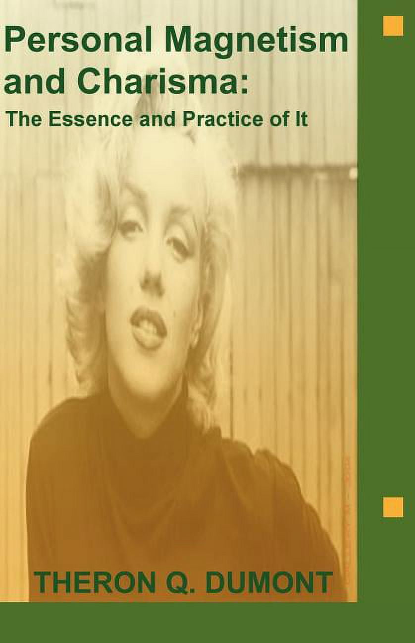 Personal Magnetism and Charisma: The Essence and Practice of It ...