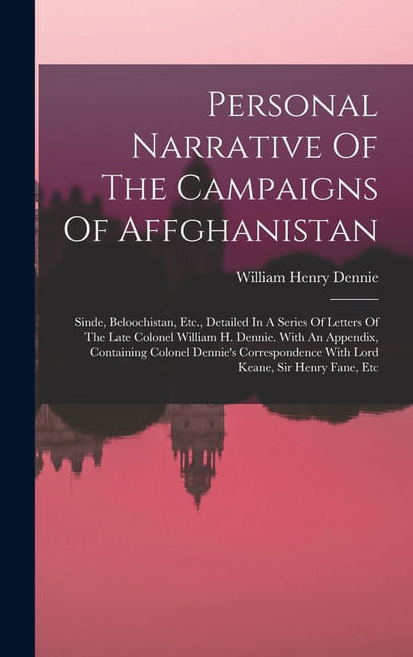 Personal Narrative Of The Campaigns Of Affghanistan: Sinde ...