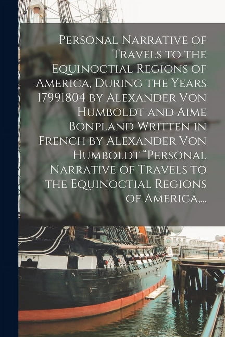 Personal Narrative of Travels to the Equinoctial Regions of America ...