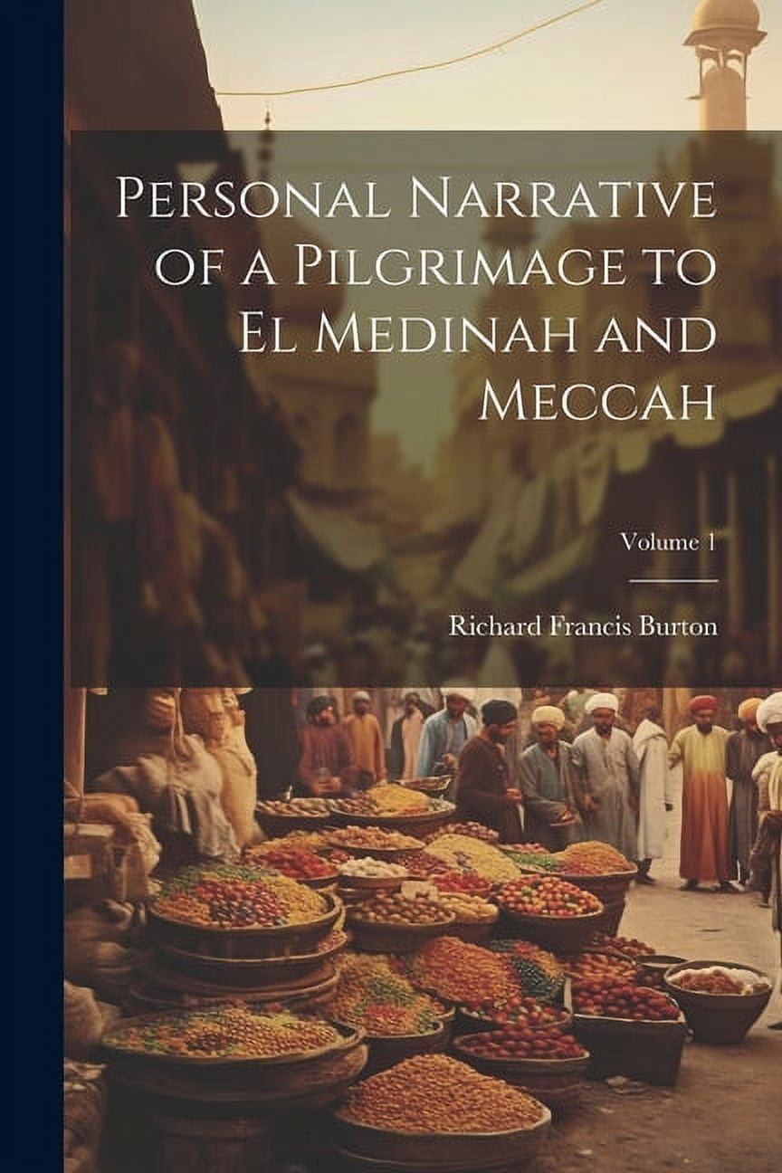 Personal Narrative of a Pilgrimage to El Medinah and Meccah; Volume 1 ...