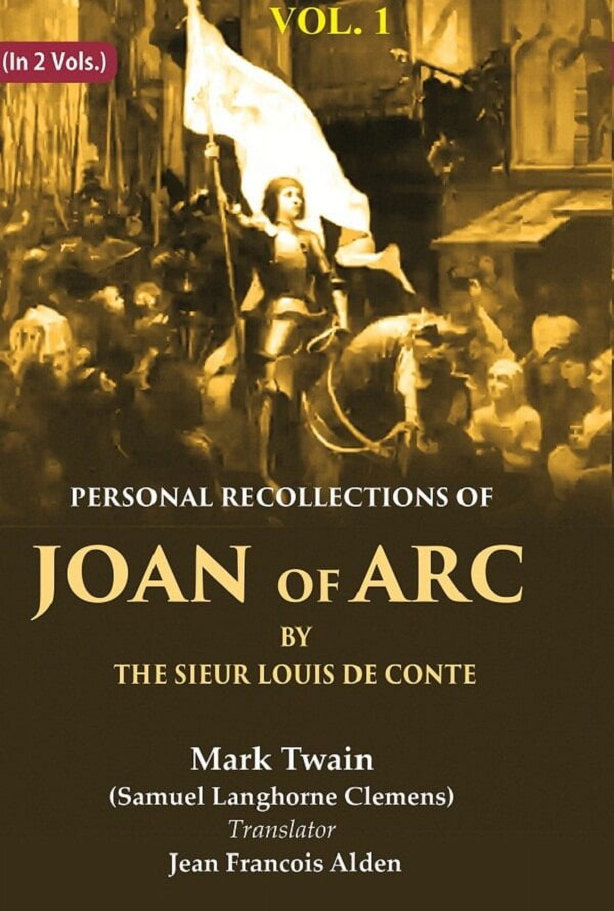 Personal Recollections of Joan of Arc by the Sieur Louis de Conte Volume 1st [Hardcover ...