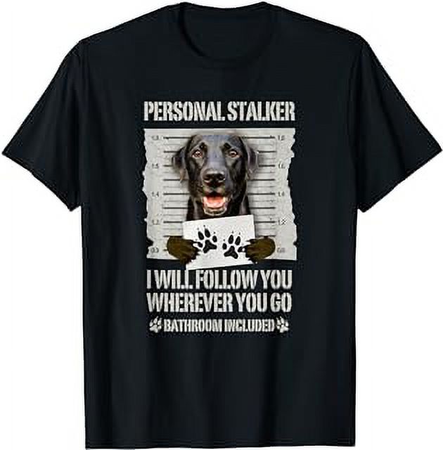 Personal Stalker Black Labrador- Black Lab T-Shirt - Walmart.com