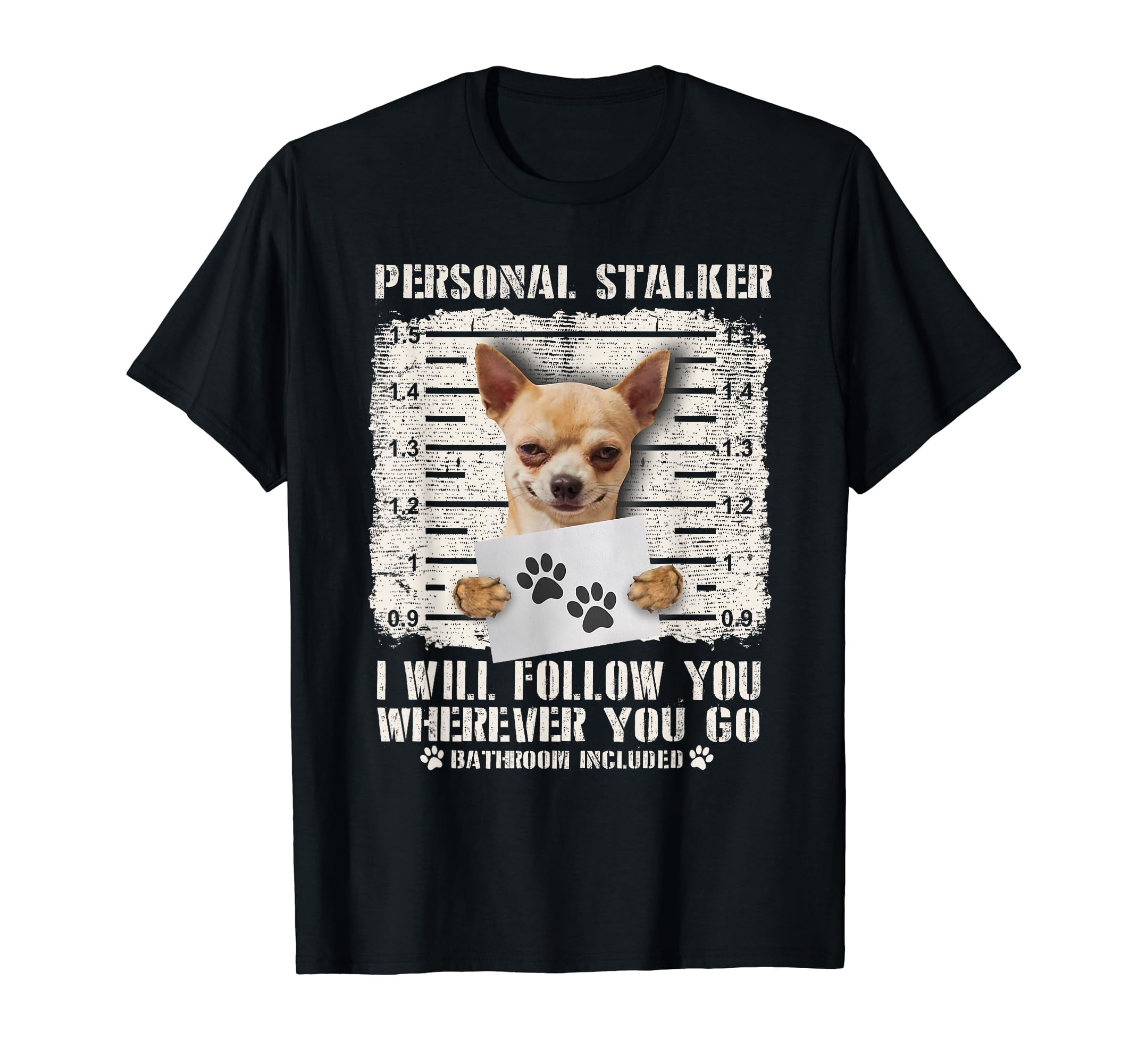 Personal Stalker Chihuahua Dog Arrested Jail Photo Funny T-Shirt ...