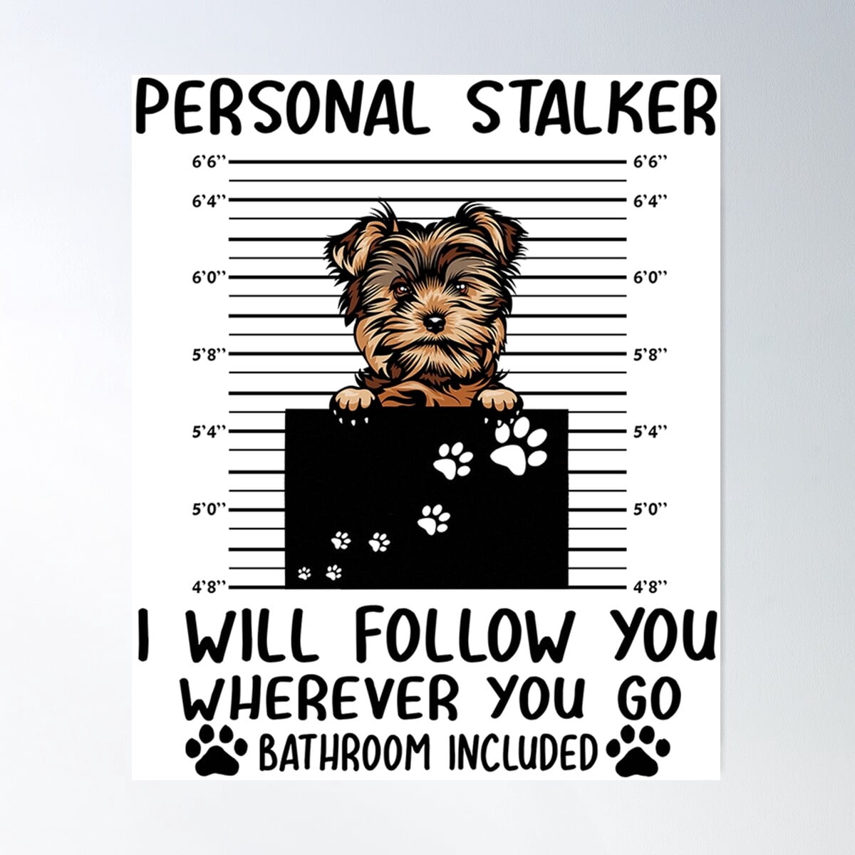 Personal Stalker Dog - Yorkshire Terrier Mugshot Poster, 12x18 UNFRAMED ...